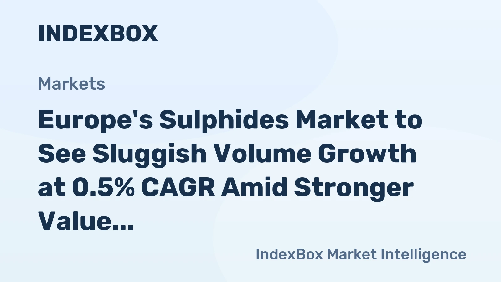 Europe's Sulphides Market to See Sluggish Volume Growth at 0.5% CAGR Amid Stronger Value Expansion