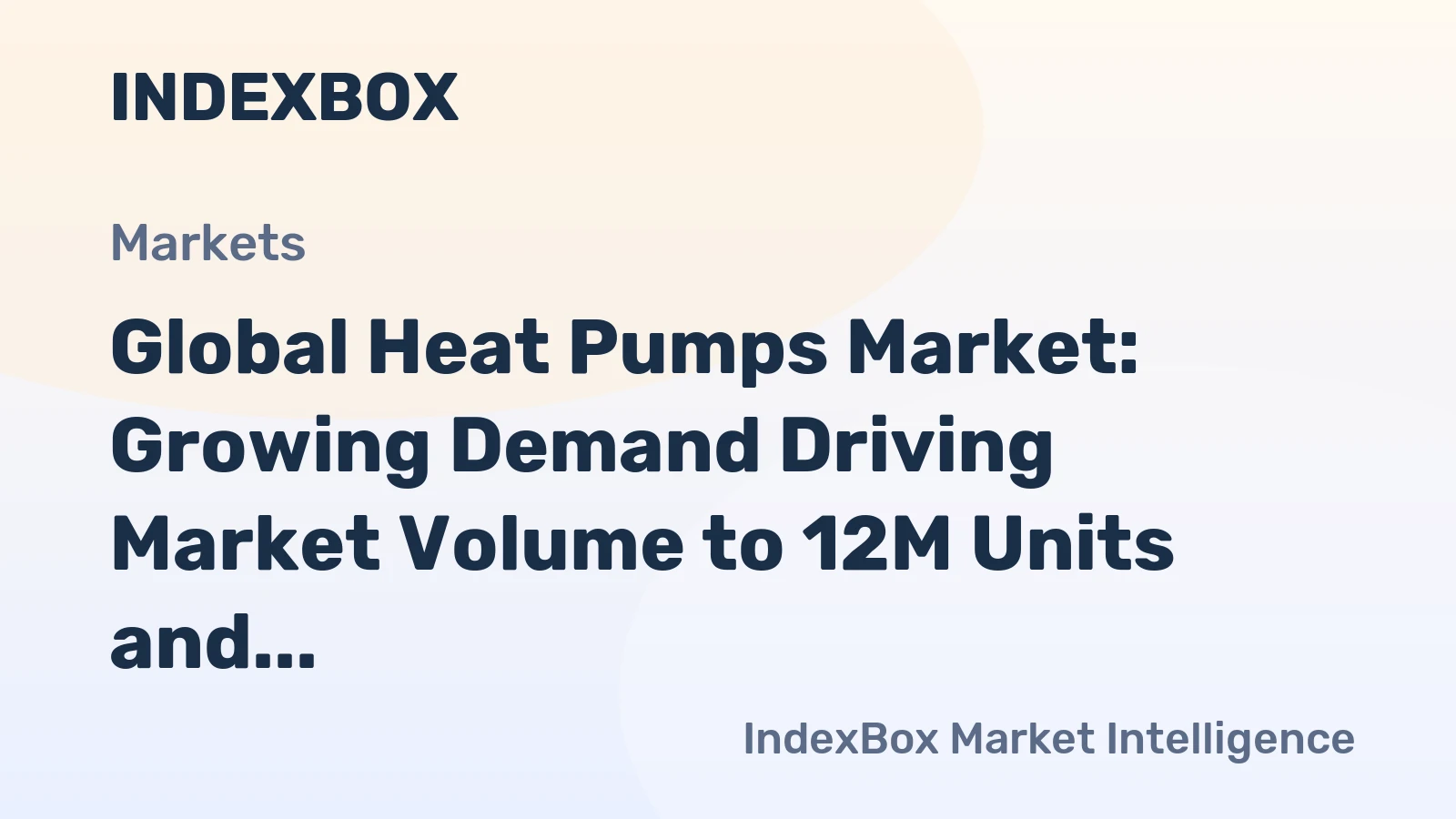 Global Heat Pumps Market: Growing Demand Driving Market Volume to 12M Units and Value to $28.8B by 2035