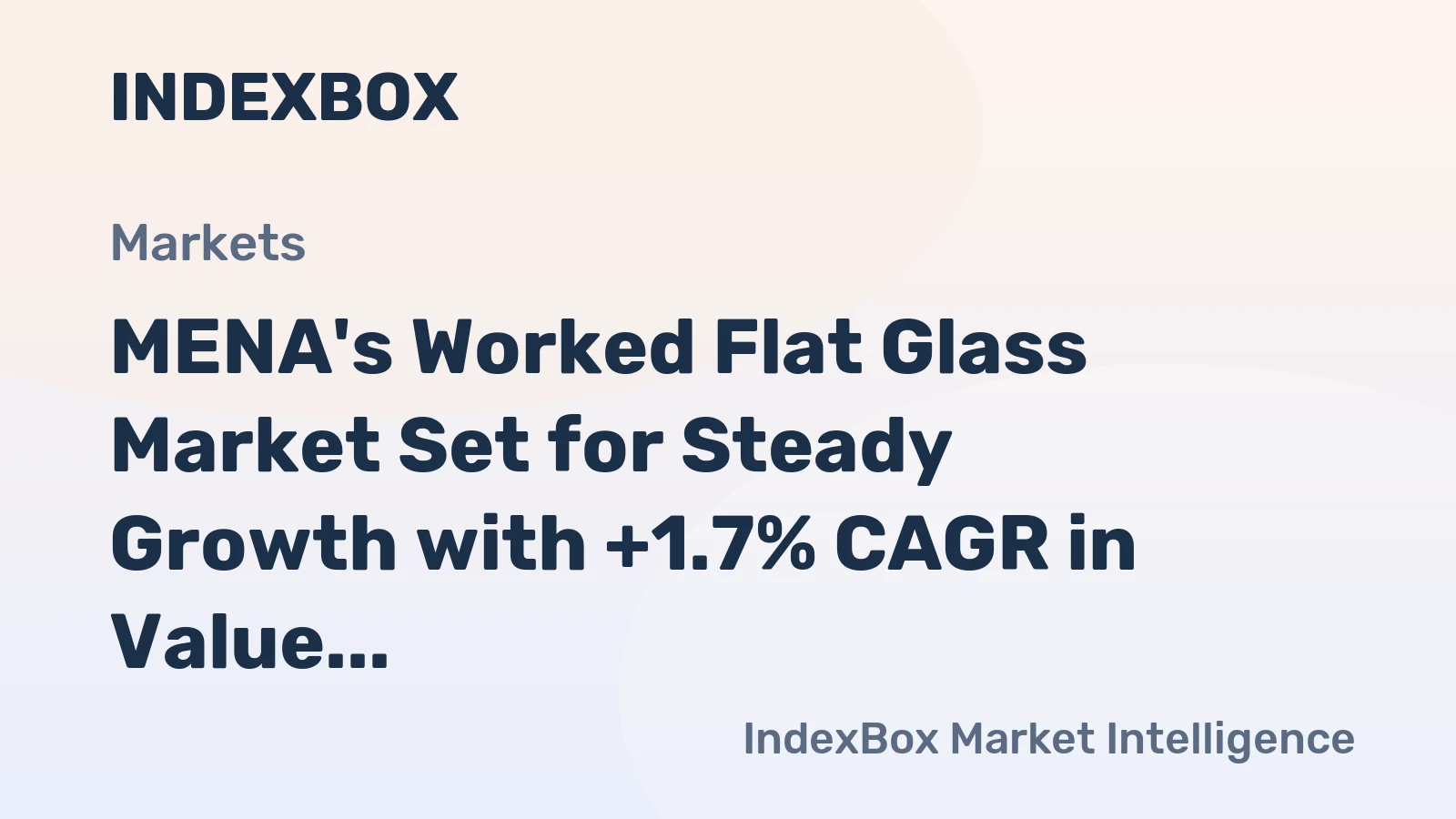 MENA's Worked Flat Glass Market Set for Steady Growth with +1.7% CAGR in Value Through 2035
