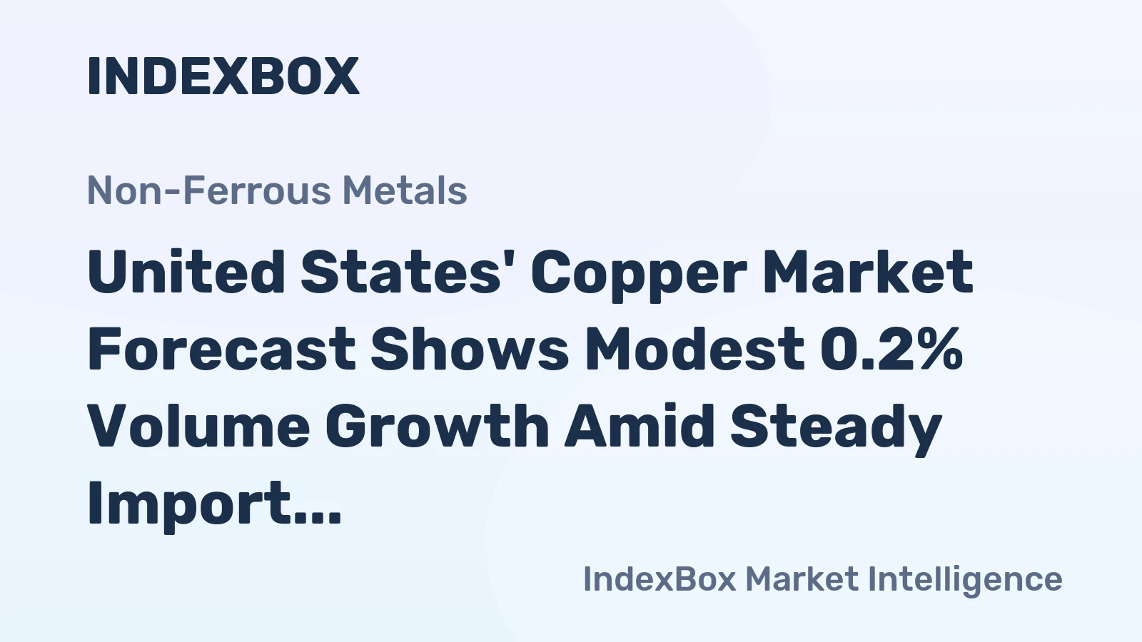United States' Copper Market Forecast Shows Modest 0.2% Volume Growth Amid Steady Import Reliance