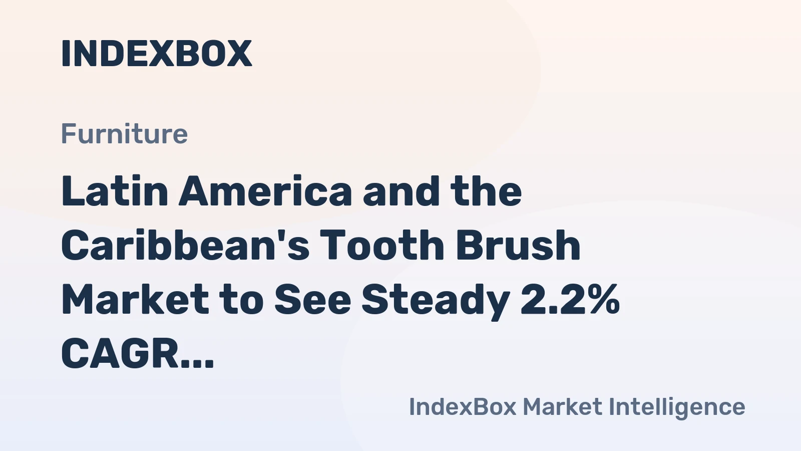 Latin America and the Caribbean's Tooth Brush Market to See Steady 2.2% CAGR Growth Through 2035
