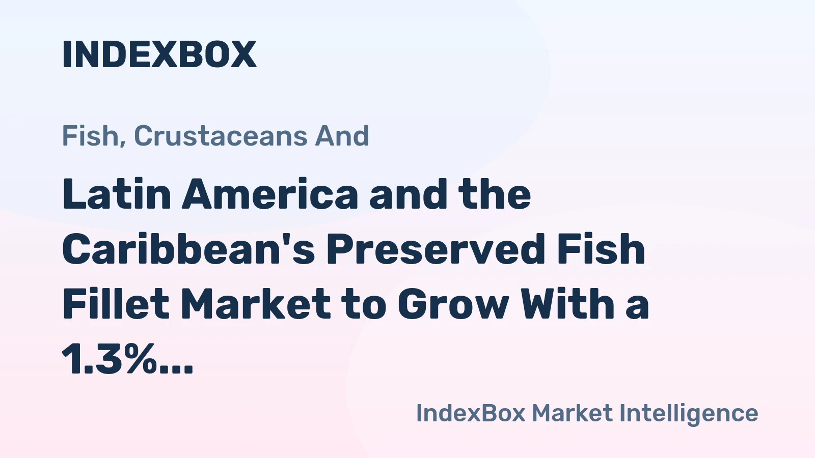 Latin America and the Caribbean's Preserved Fish Fillet Market to Grow With a 1.3% CAGR Through 2035