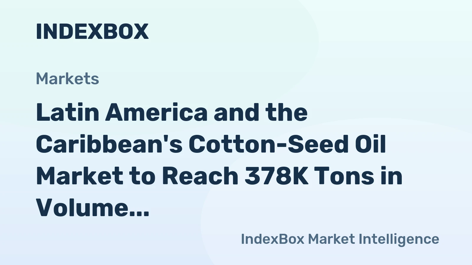 Latin America and the Caribbean's Cotton-Seed Oil Market to Reach 378K Tons in Volume and $396M in Value by 2035