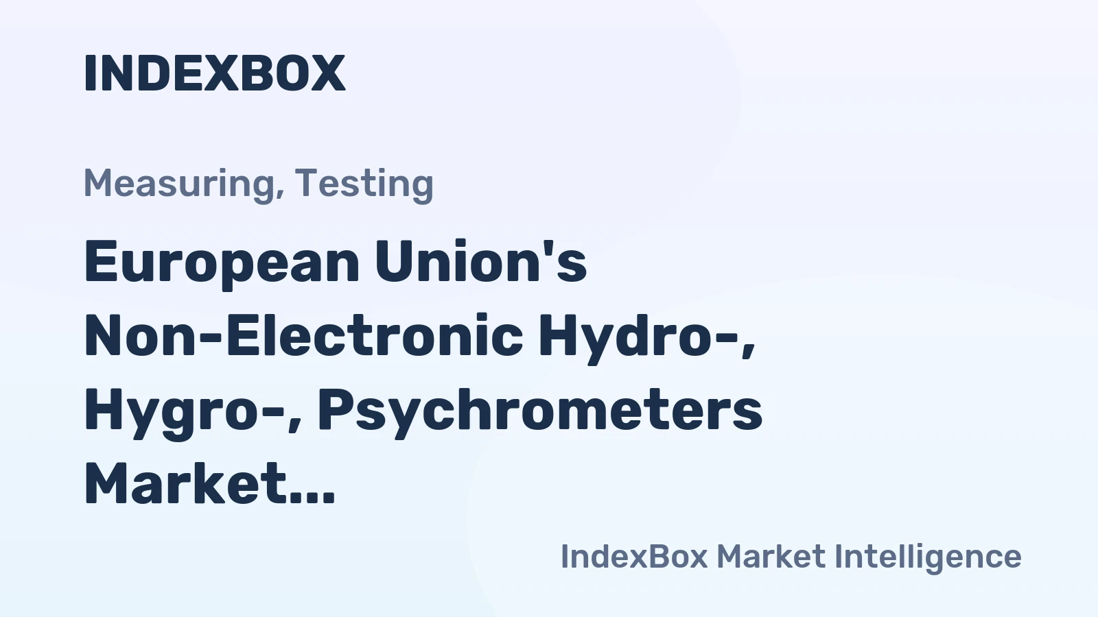 European Union's Non-Electronic Hydro-, Hygro-, Psychrometers Market Expected to Maintain Upward Consumption Trend with +1.4% CAGR