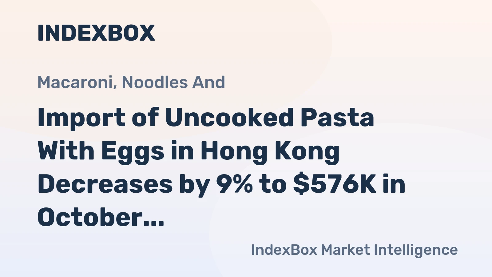 Import of Uncooked Pasta With Eggs in Hong Kong Decreases by 9% to $576K in October 2023