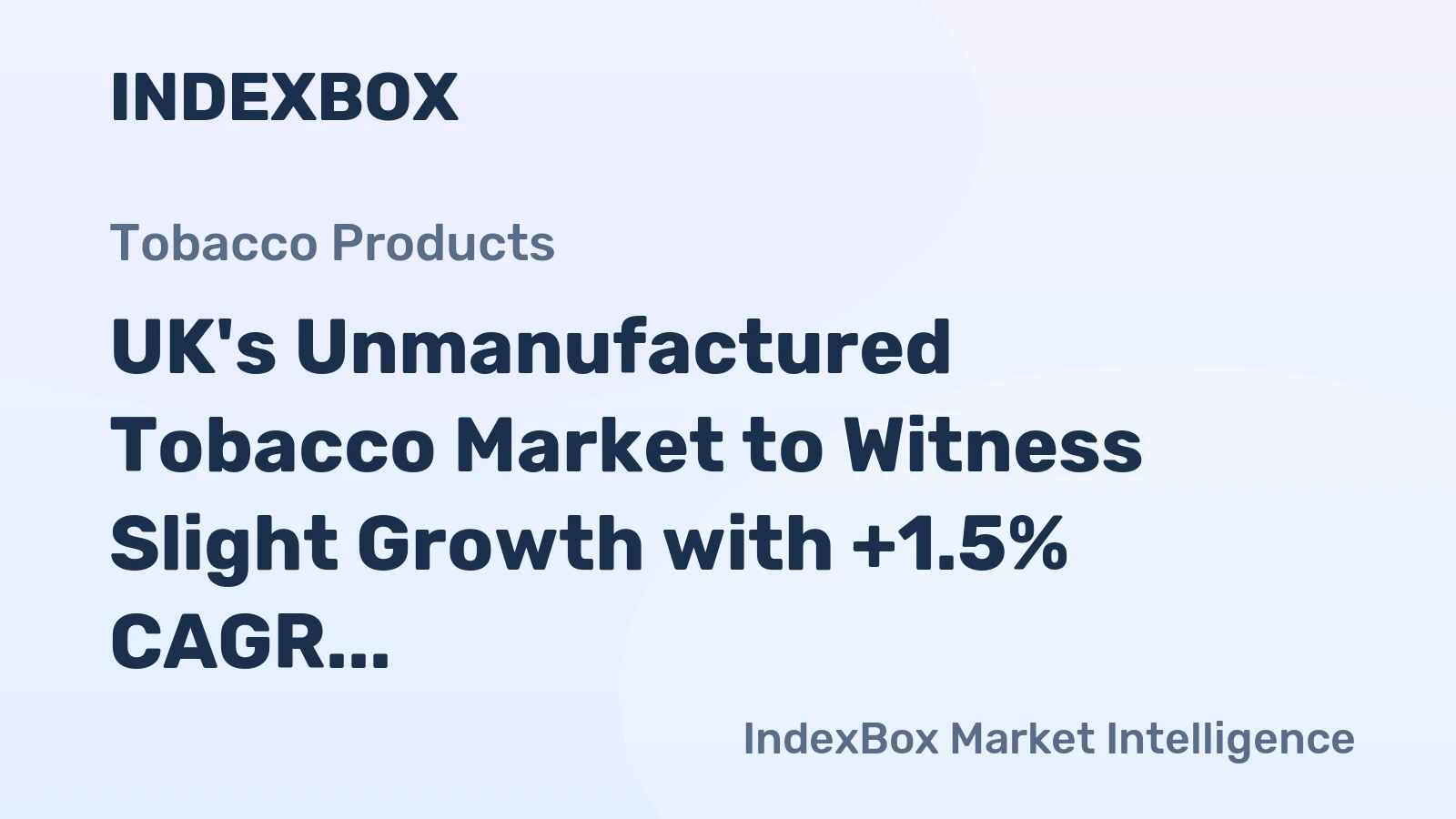 UK's Unmanufactured Tobacco Market to Witness Slight Growth with +1.5% CAGR Over Next Decade