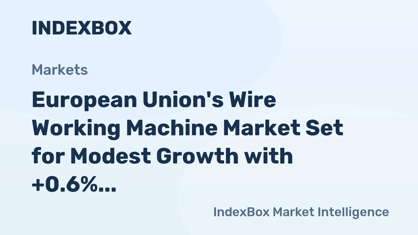 European Union's Wire Working Machine Market Set for Modest Growth with +0.6% Volume CAGR