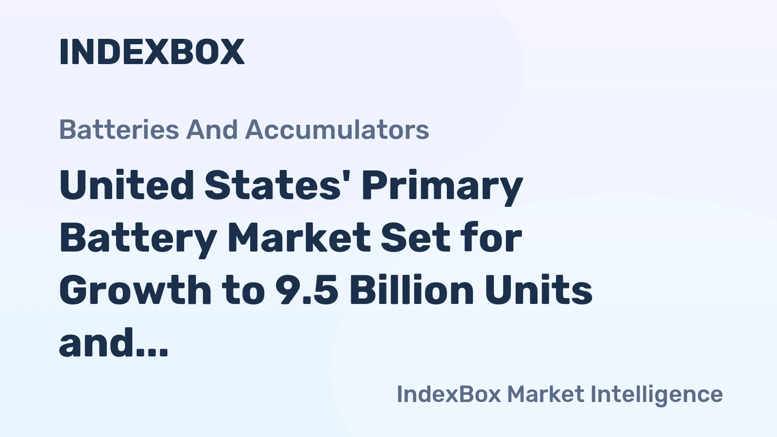 United States' Primary Battery Market Set for Growth to 9.5 Billion Units and $6.6 Billion Value