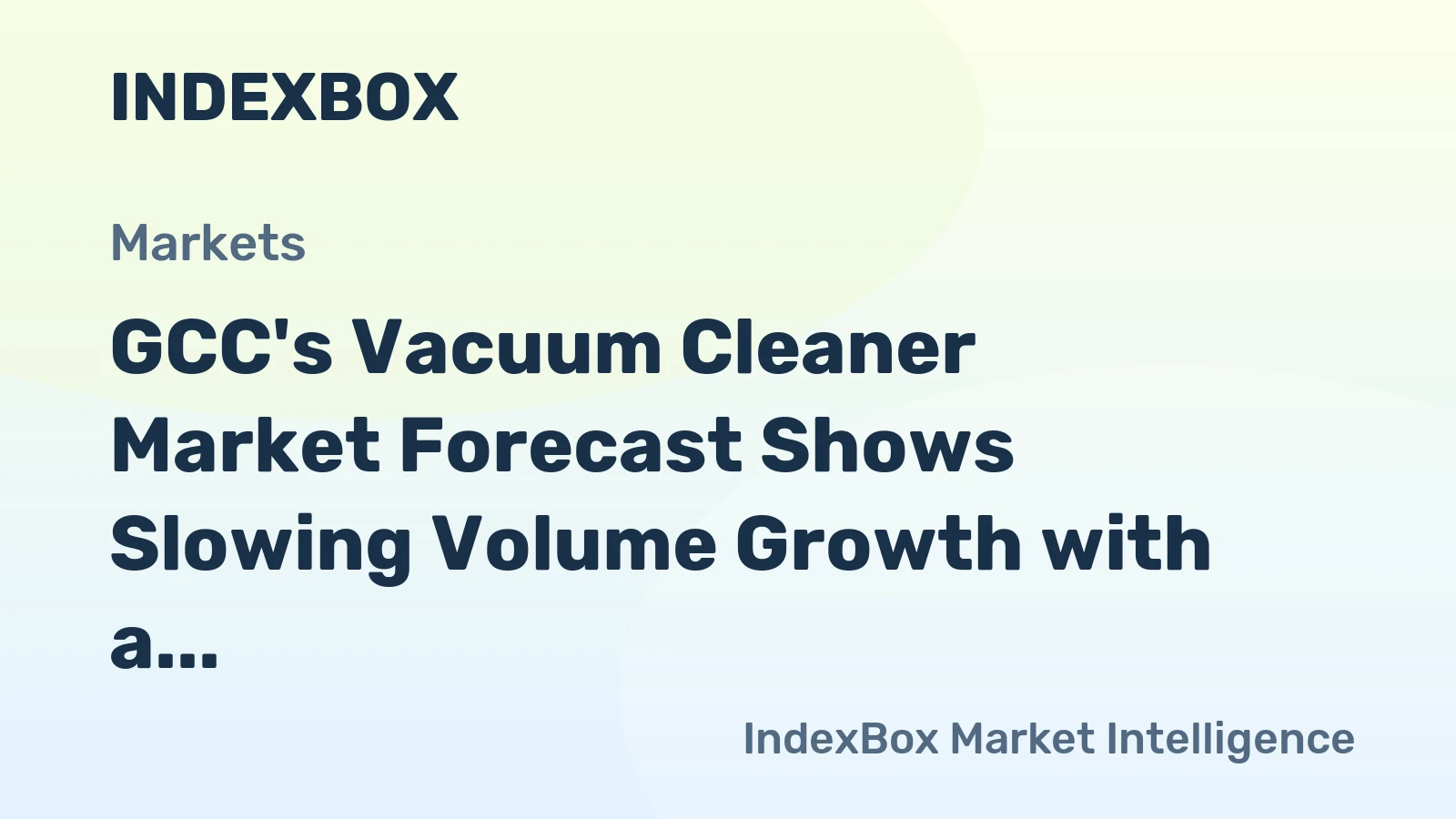 GCC's Vacuum Cleaner Market Forecast Shows Slowing Volume Growth with a +0.9% CAGR