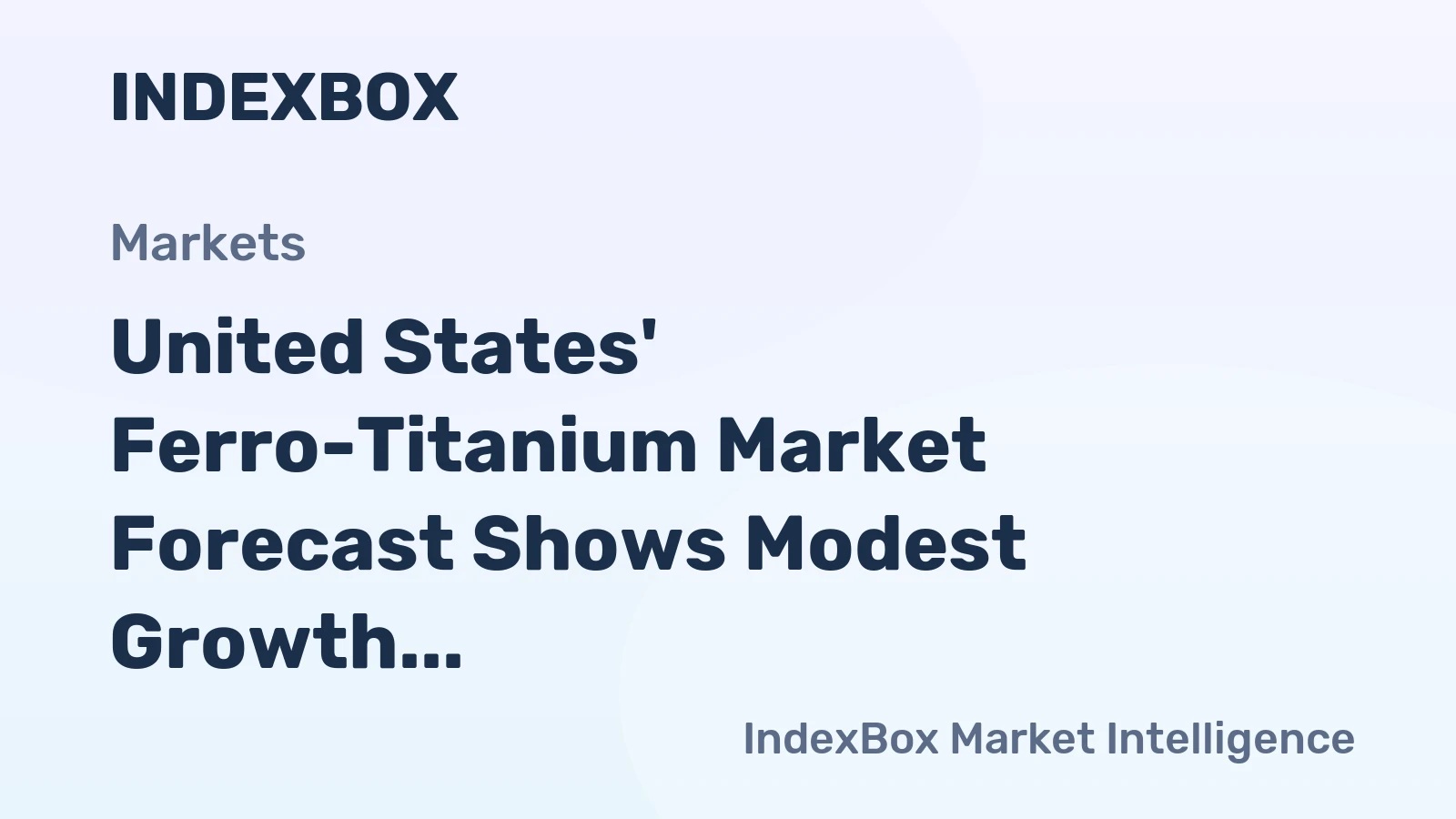 United States' Ferro-Titanium Market Forecast Shows Modest Growth with a 1.3% CAGR in Value