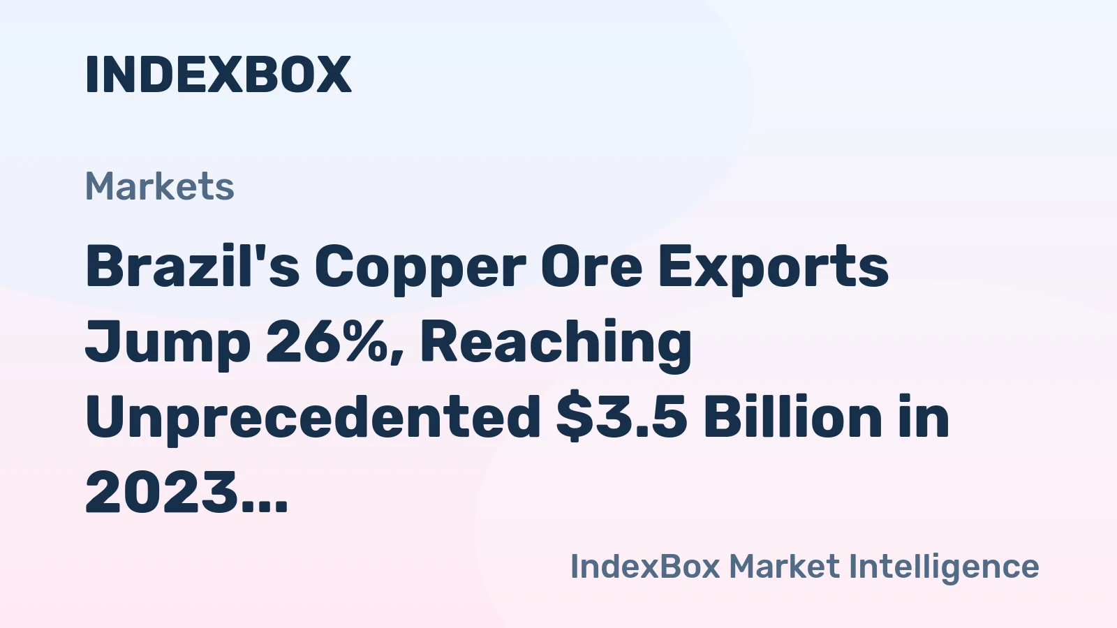 Brazil's Copper Ore Exports Jump 26%, Reaching Unprecedented $3.5 Billion in 2023