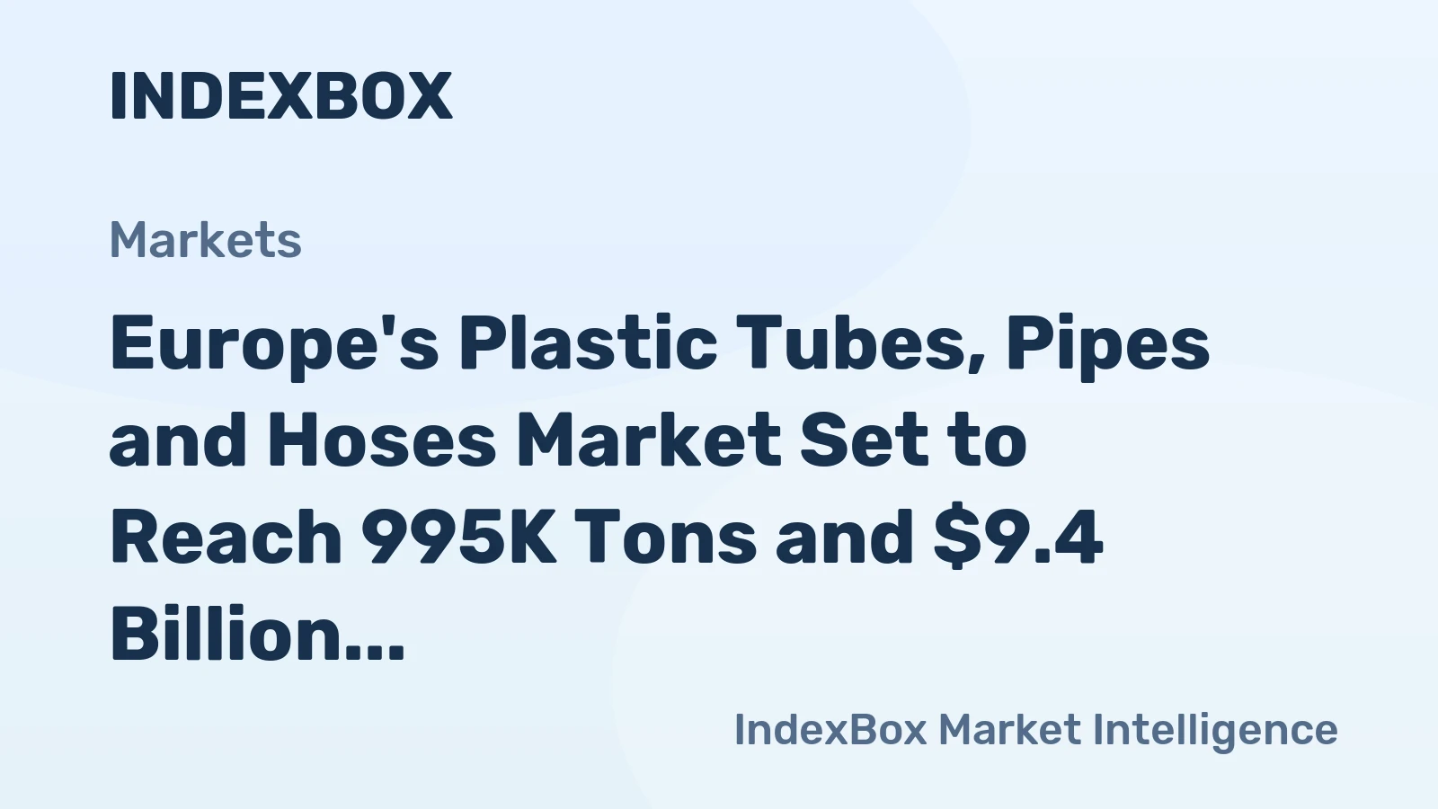 Europe's Plastic Tubes, Pipes and Hoses Market Set to Reach 995K Tons and $9.4 Billion by 2035
