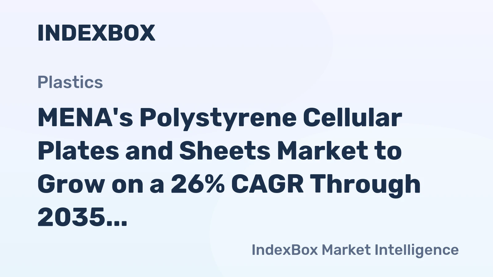 MENA's Polystyrene Cellular Plates and Sheets Market to Grow on a 26% CAGR Through 2035