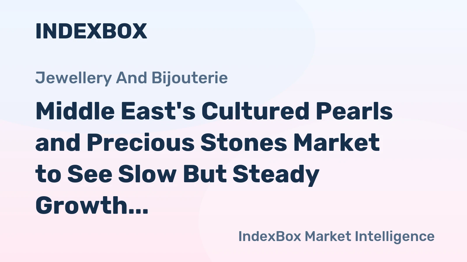 Middle East's Cultured Pearls and Precious Stones Market to See Slow But Steady Growth with a CAGR of +0.5%