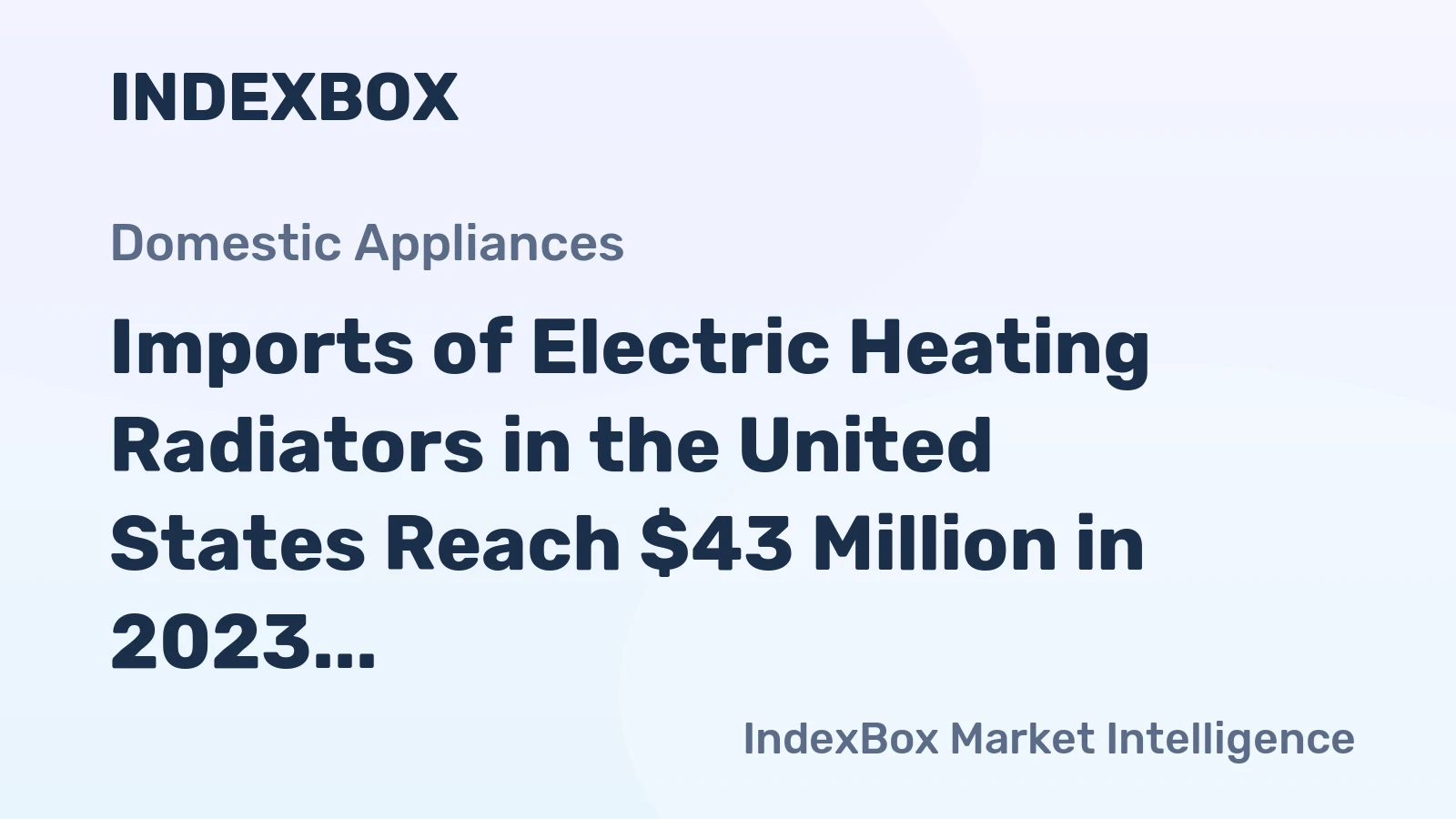 Imports of Electric Heating Radiators in the United States Reach $43 Million in 2023
