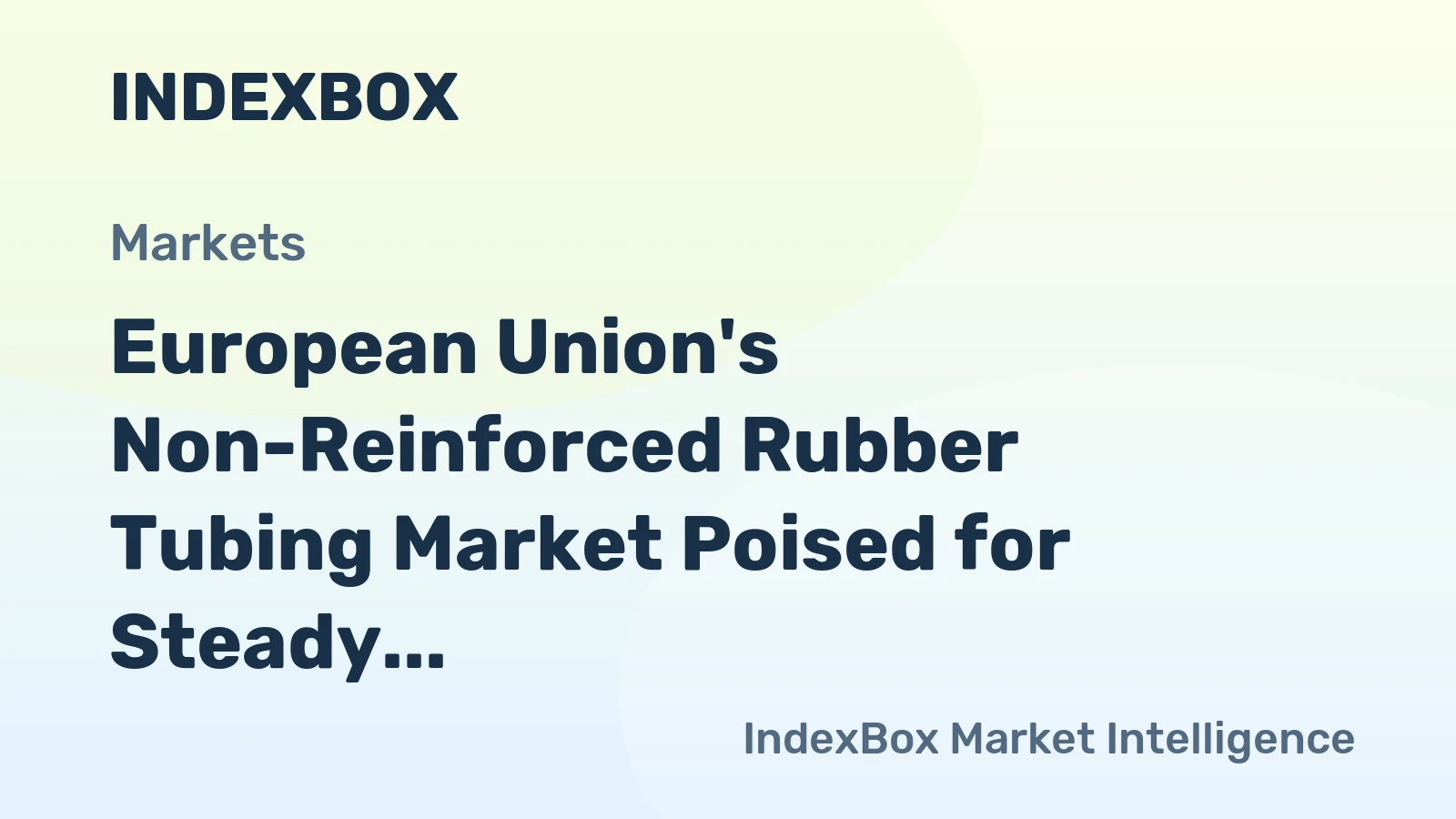 European Union's Non-Reinforced Rubber Tubing Market Poised for Steady Growth With 1.3% CAGR Through 2035