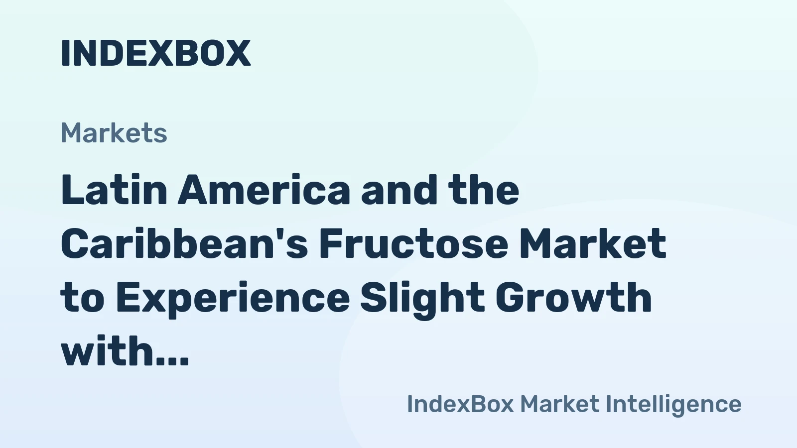 Latin America and the Caribbean's Fructose Market to Experience Slight Growth with a CAGR of +0.5% from 2024 to 2035