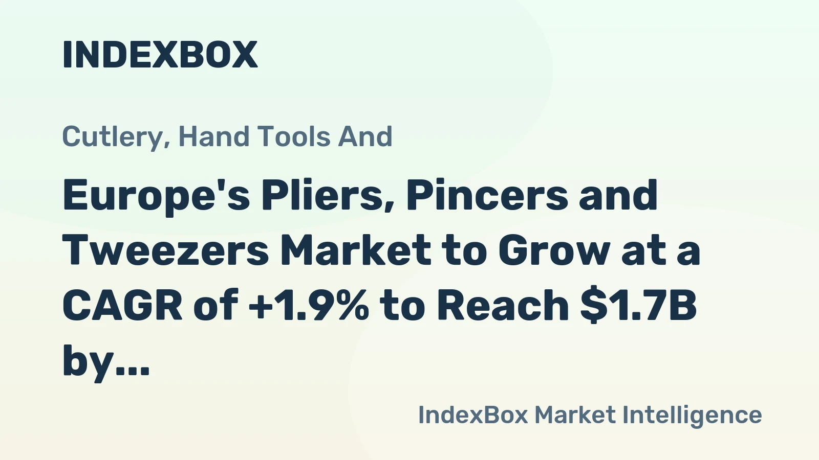 Europe's Pliers, Pincers and Tweezers Market to Grow at a CAGR of +1.9% to Reach $1.7B by 2035