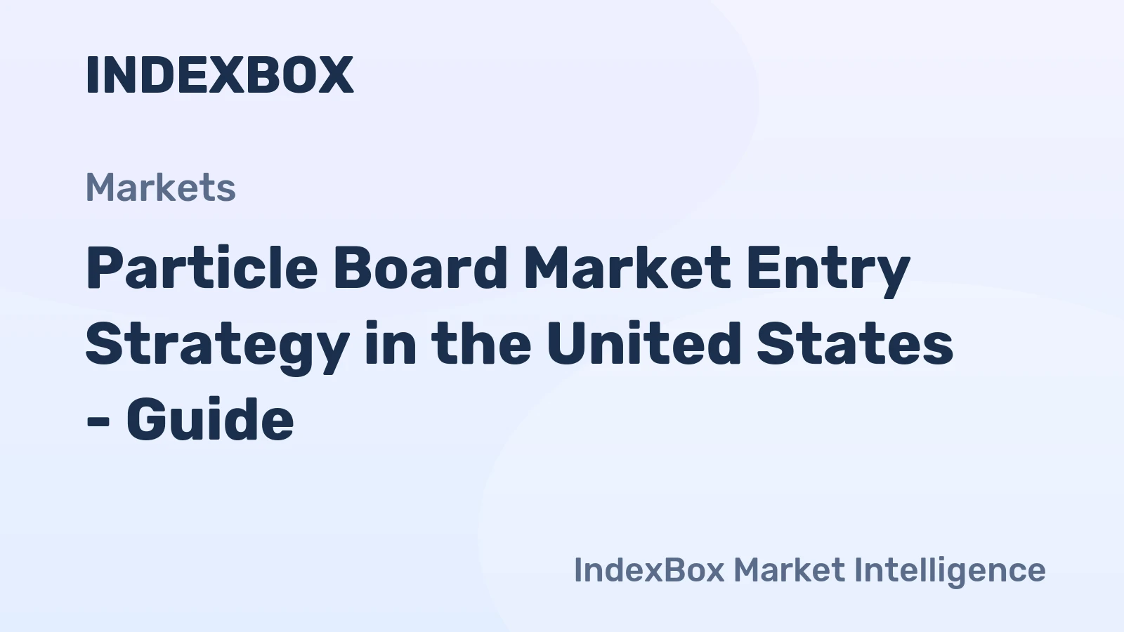 Particle Board Market Entry Strategy in the United States - Guide