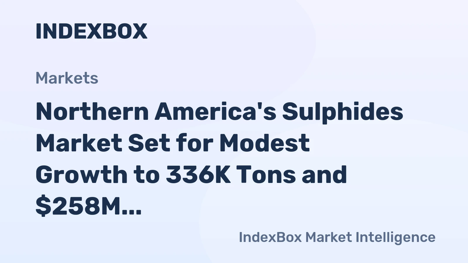 Northern America's Sulphides Market Set for Modest Growth to 336K Tons and $258M