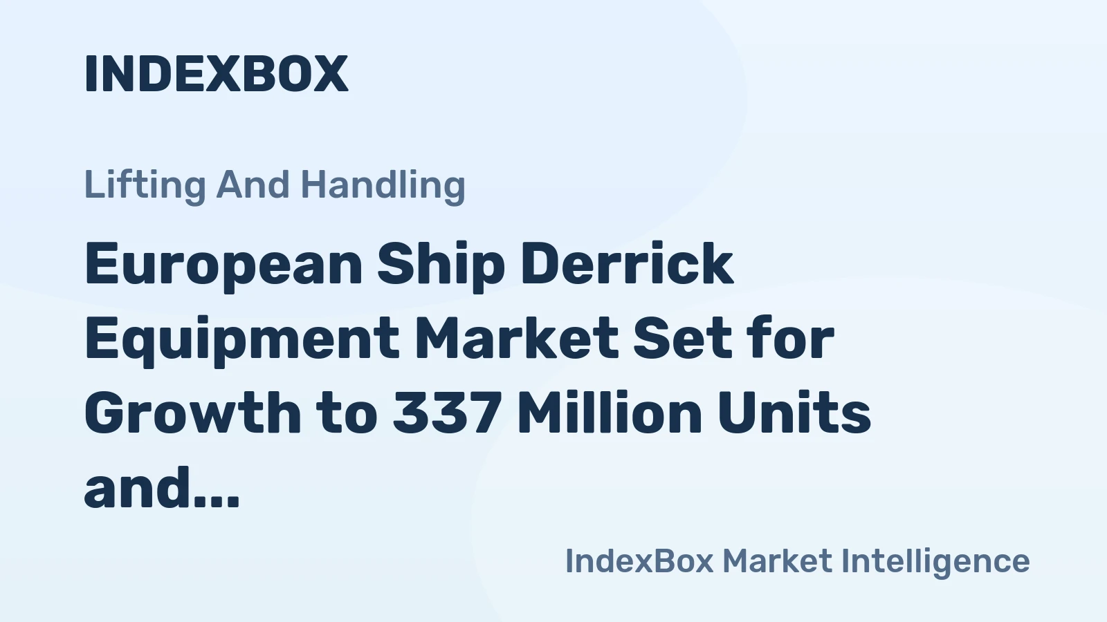 European Ship Derrick Equipment Market Set for Growth to 337 Million Units and $4.7 Billion in Value