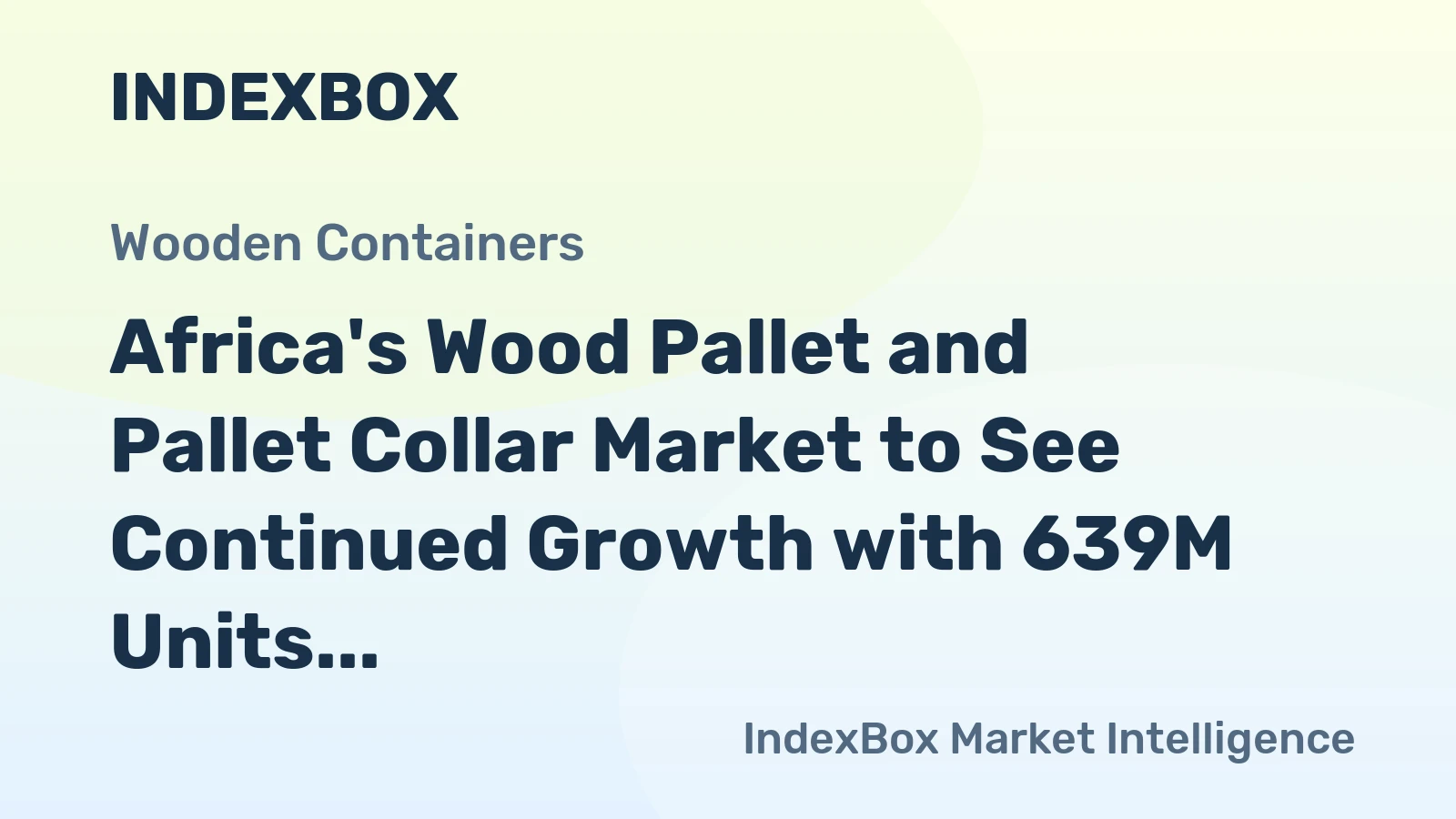 Africa's Wood Pallet and Pallet Collar Market to See Continued Growth with 639M Units and $5.6B Value Forecasted by 2035
