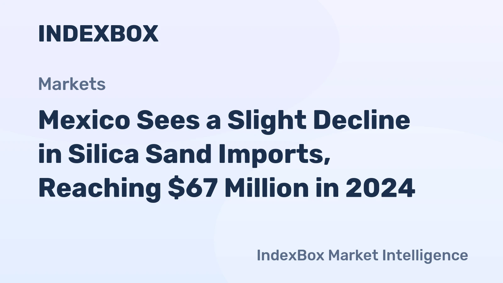 Mexico Sees a Slight Decline in Silica Sand Imports, Reaching $67 Million in 2024