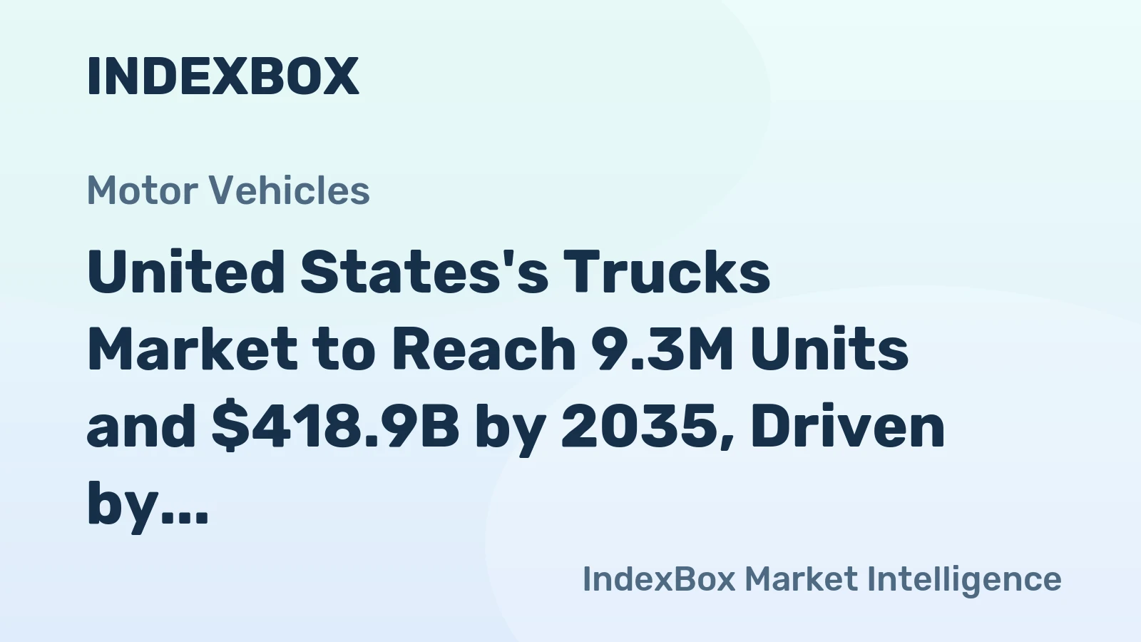 United States's Trucks Market to Reach 9.3M Units and $418.9B by 2035, Driven by Increasing Demand