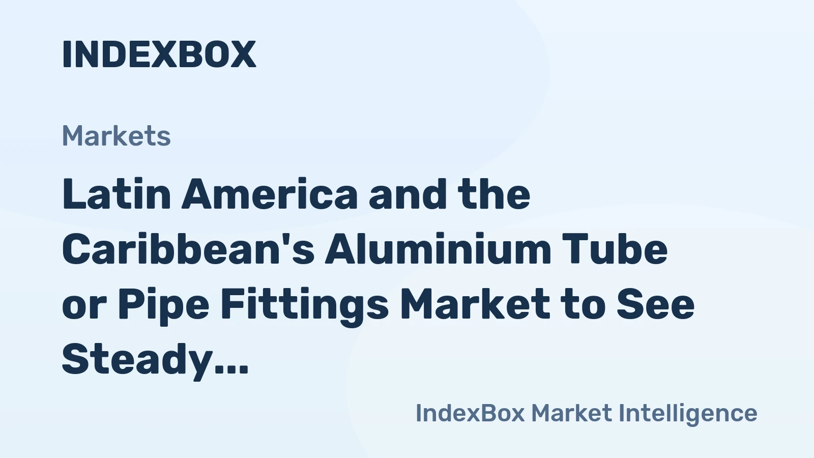 Latin America and the Caribbean's Aluminium Tube or Pipe Fittings Market to See Steady Growth with a CAGR of +1.8% from 2024 to 2035