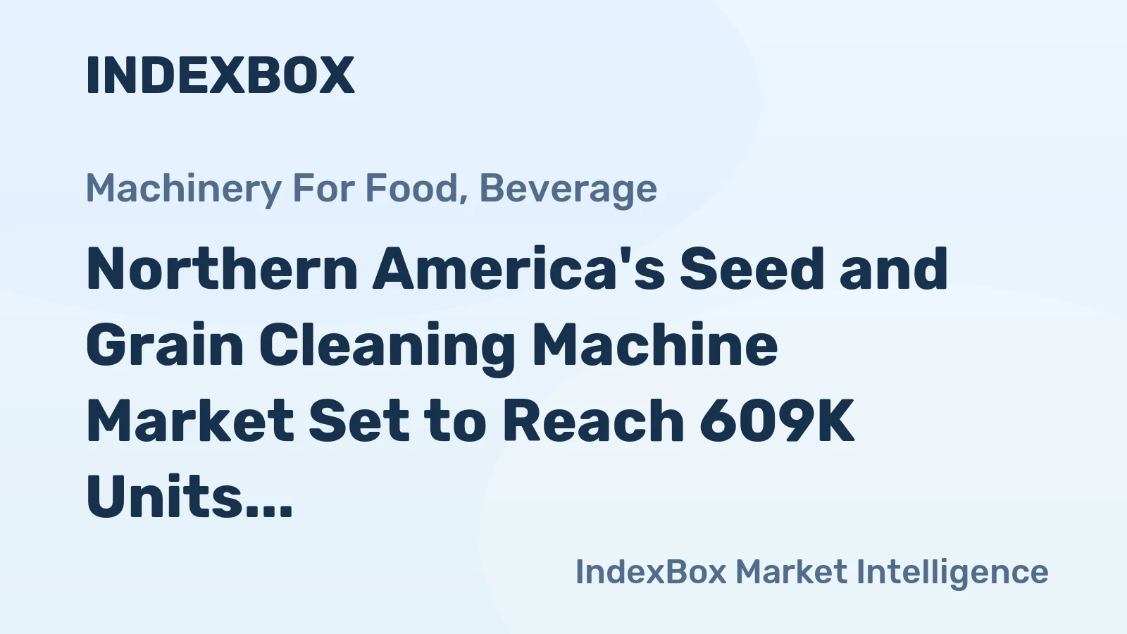 Northern America's Seed and Grain Cleaning Machine Market Set to Reach 609K Units and $1.4 Billion