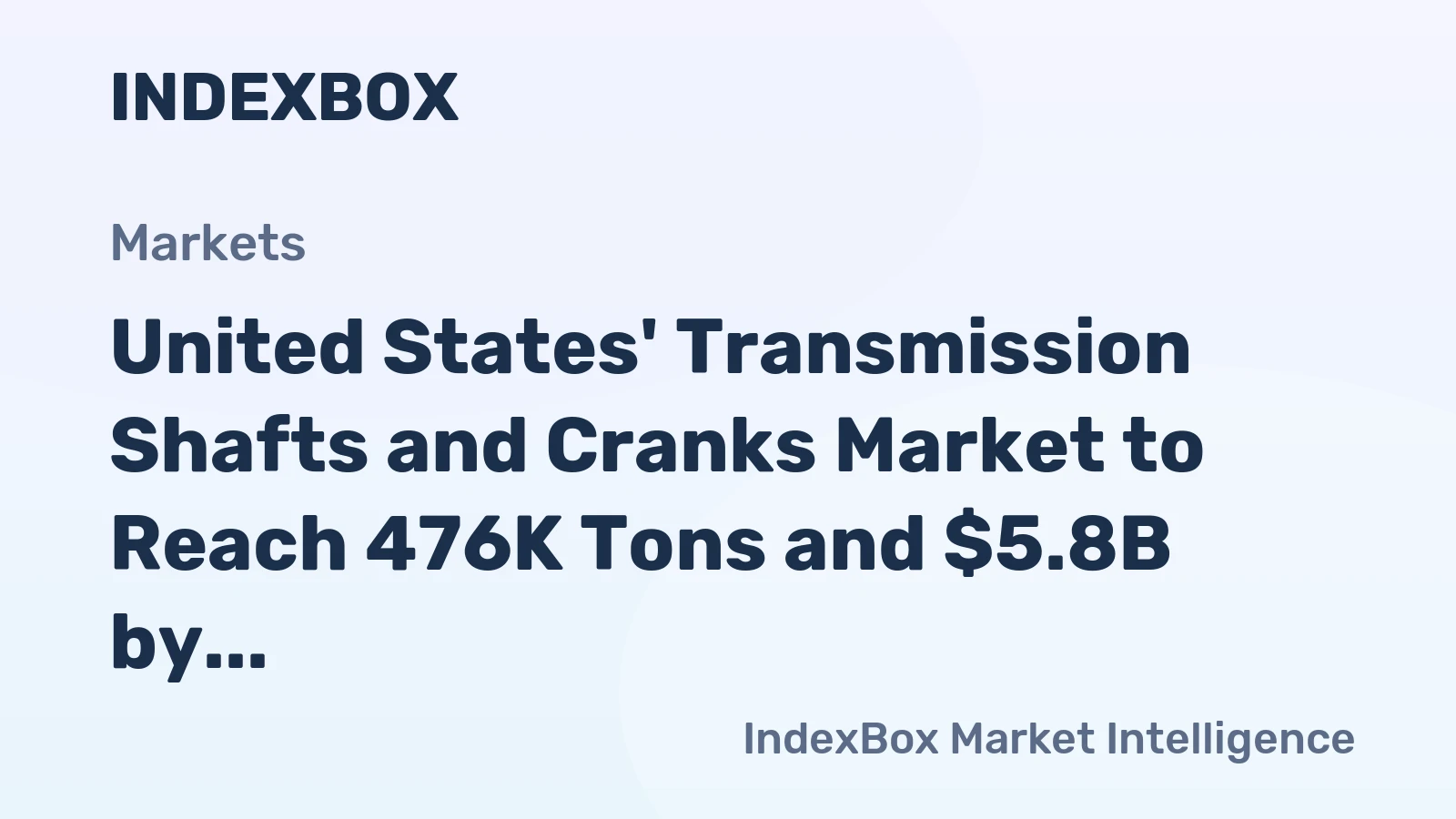 United States' Transmission Shafts and Cranks Market to Reach 476K Tons and $5.8B by 2035