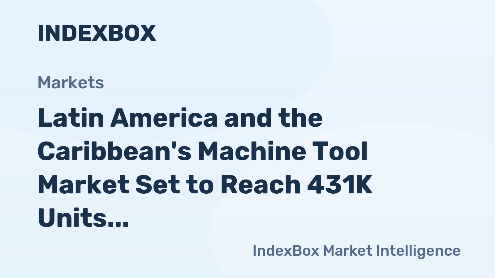 Latin America and the Caribbean's Machine Tool Market Set to Reach 431K Units Valued at $757M