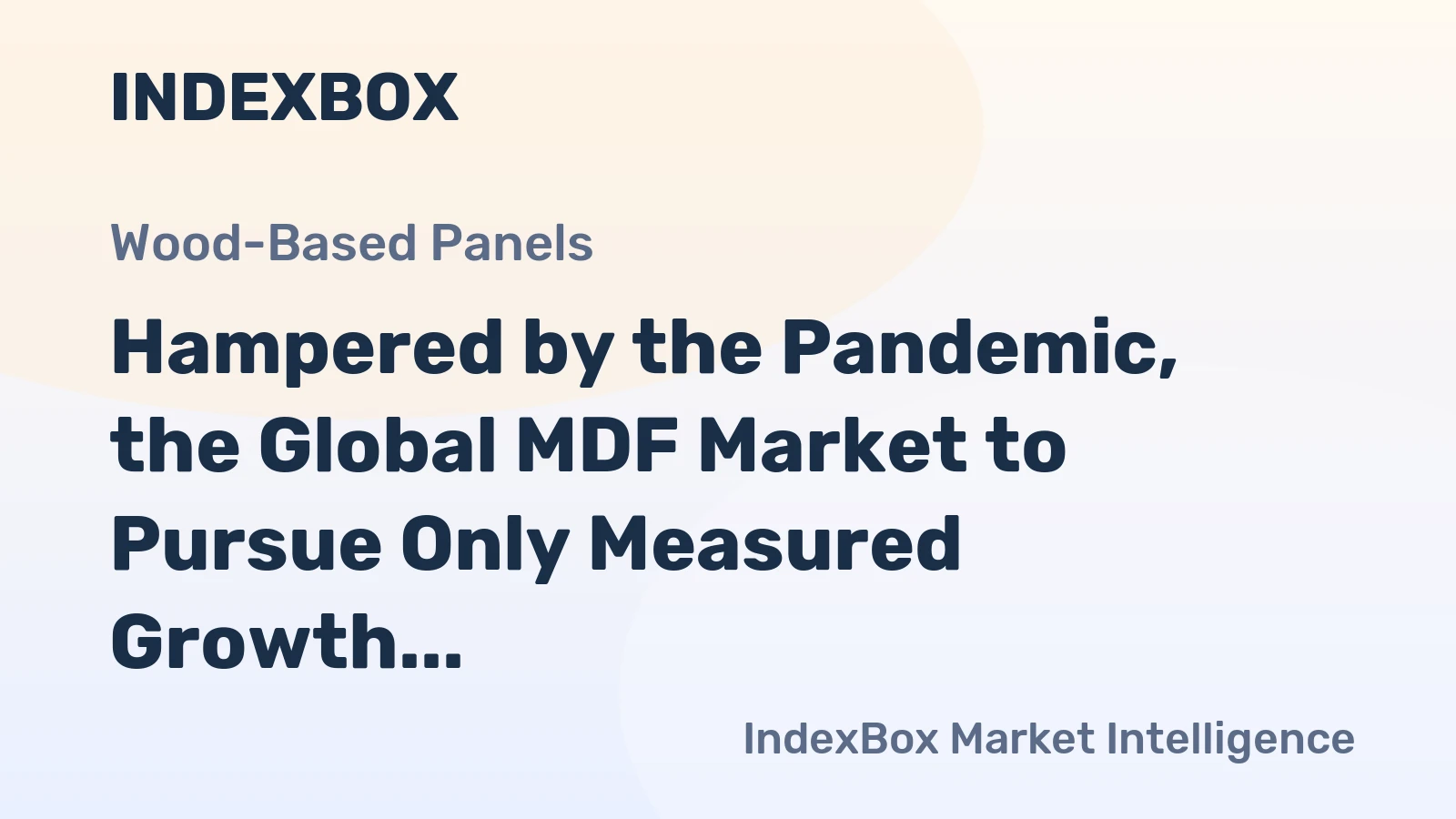 Hampered by the Pandemic, the Global MDF Market to Pursue Only Measured Growth