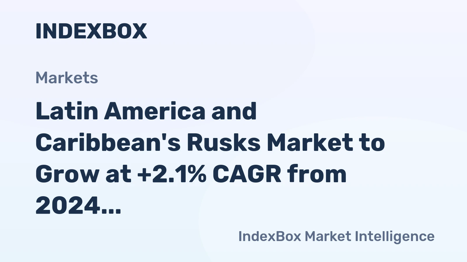 Latin America and Caribbean's Rusks Market to Grow at +2.1% CAGR from 2024 to 2035