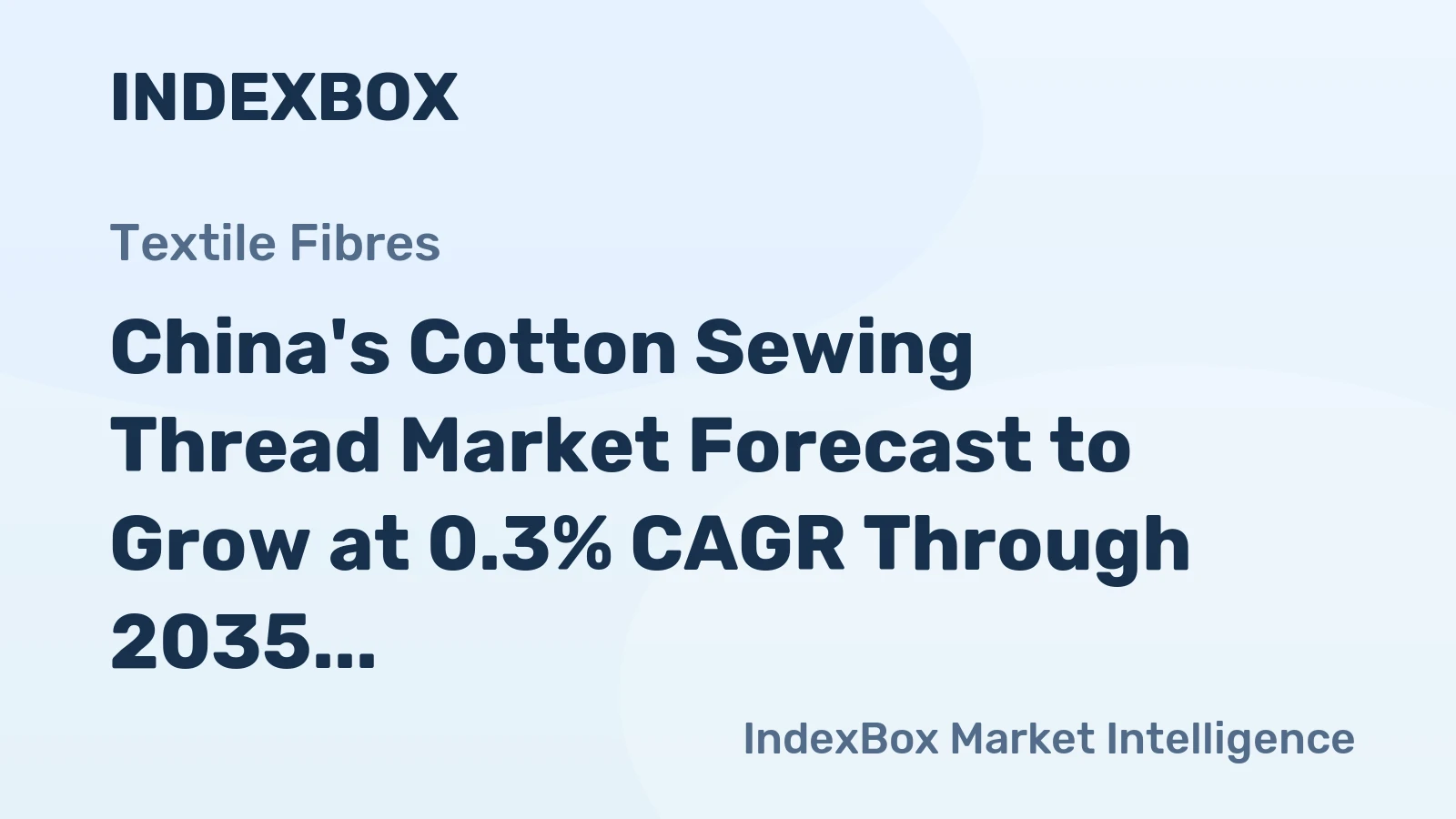 China's Cotton Sewing Thread Market Forecast to Grow at 0.3% CAGR Through 2035