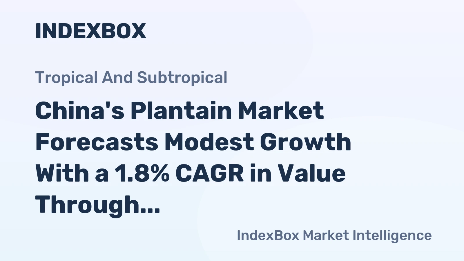 China's Plantain Market Forecasts Modest Growth With a 1.8% CAGR in Value Through 2035