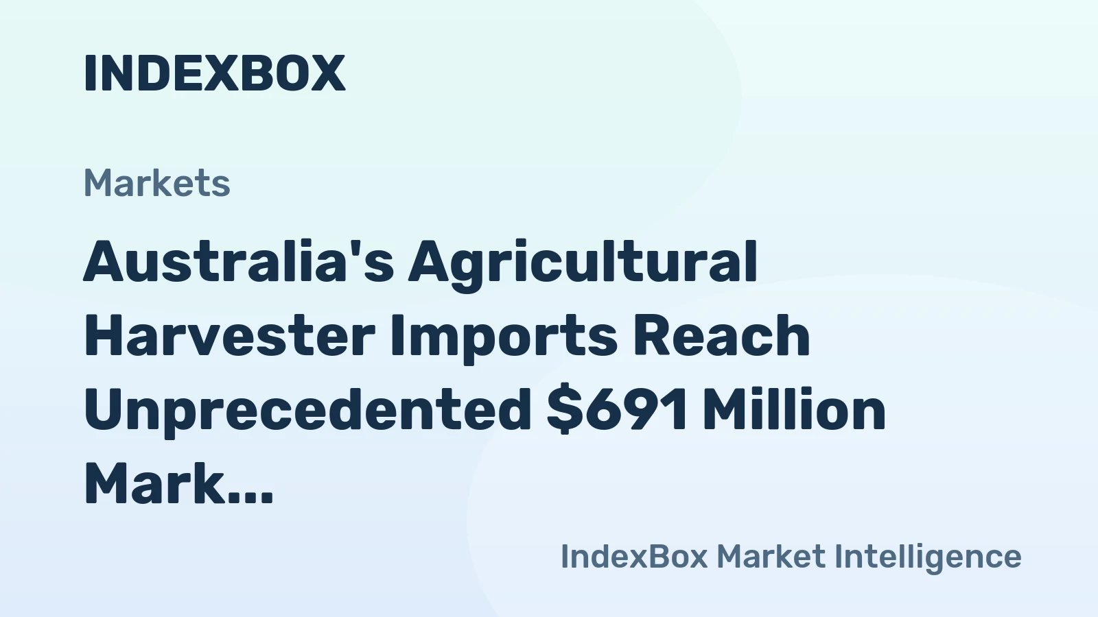Australia's Agricultural Harvester Imports Reach Unprecedented $691 Million Mark in 2023