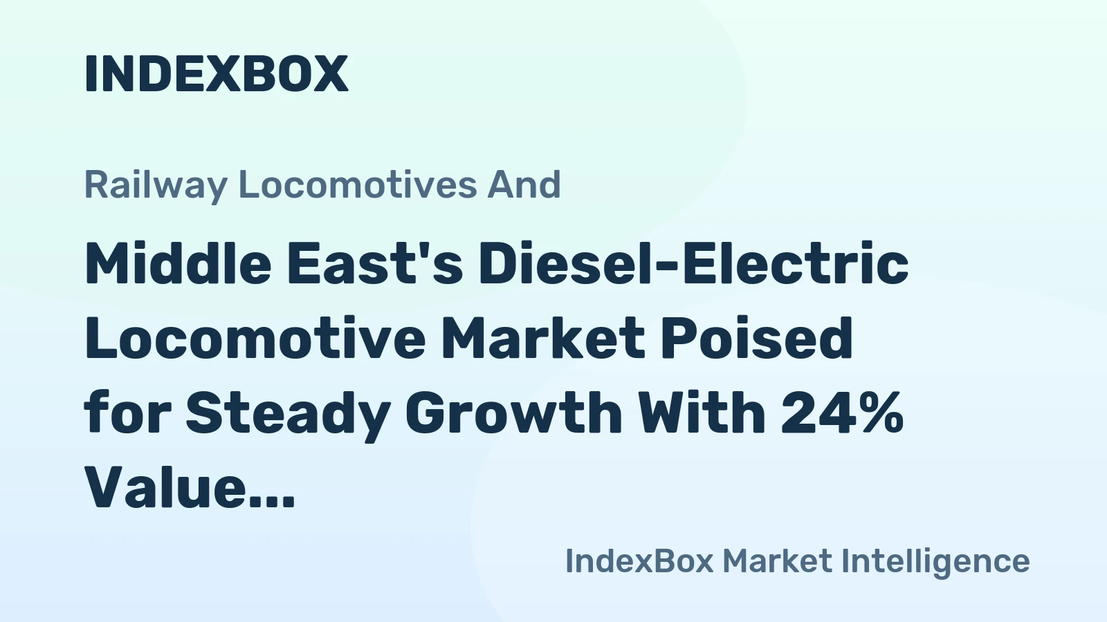 Middle East's Diesel-Electric Locomotive Market Poised for Steady Growth With 24% Value CAGR