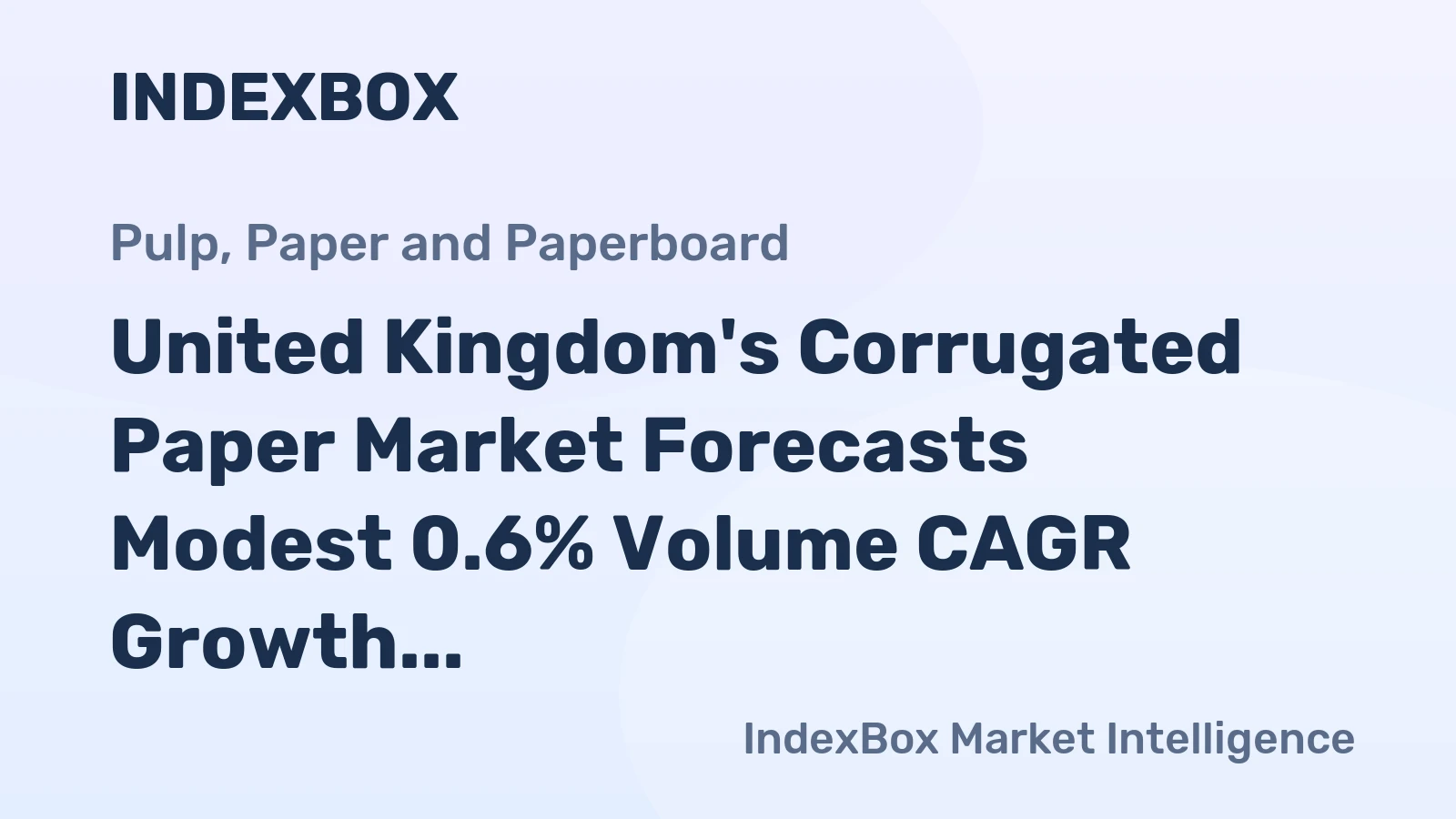 United Kingdom's Corrugated Paper Market Forecasts Modest 0.6% Volume CAGR Growth