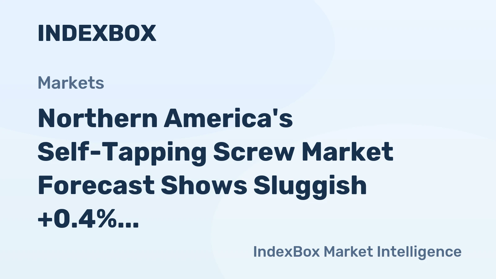 Northern America's Self-Tapping Screw Market Forecast Shows Sluggish +0.4% CAGR Growth