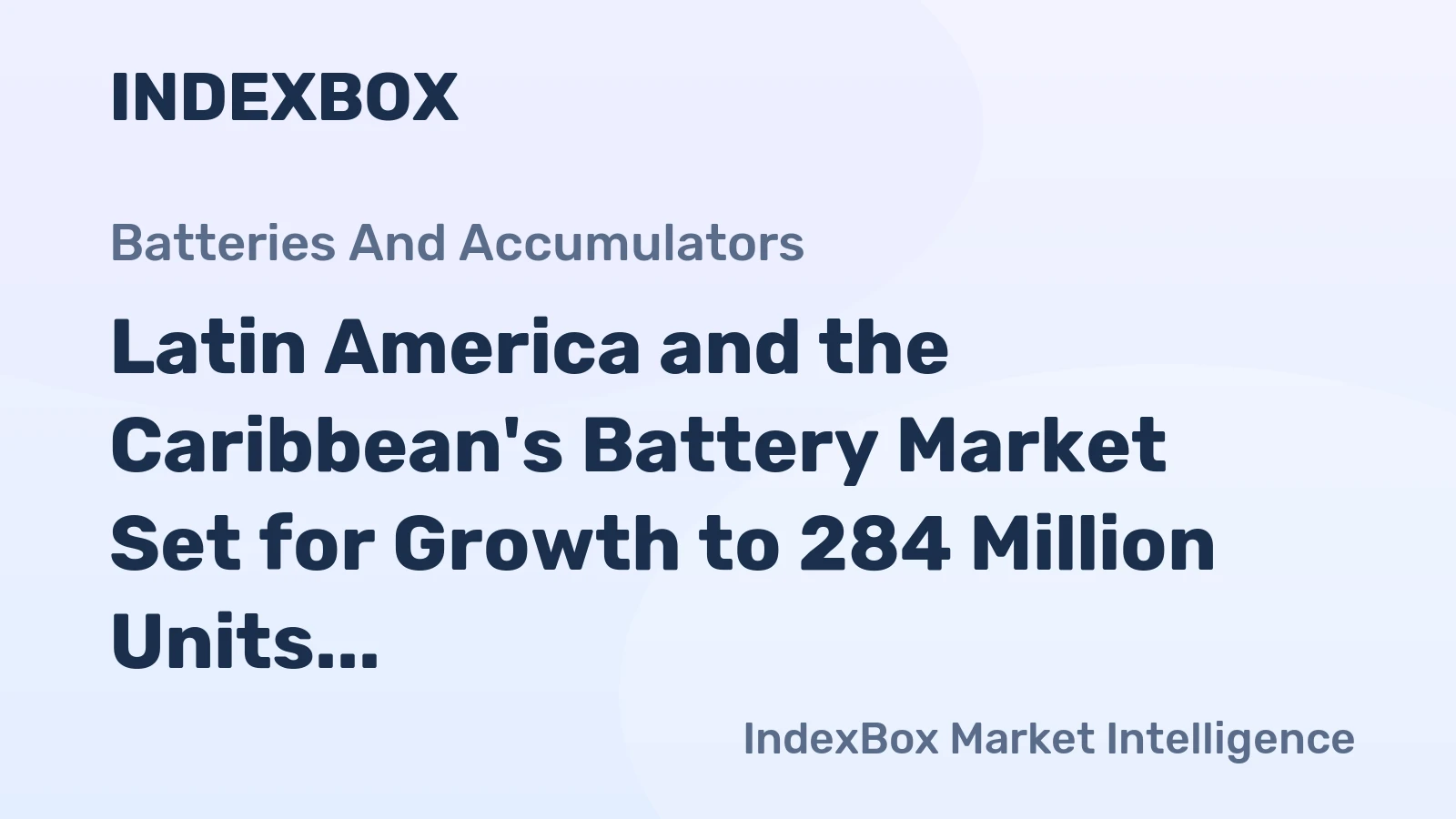 Latin America and the Caribbean's Battery Market Set for Growth to 284 Million Units and $22.5 Billion