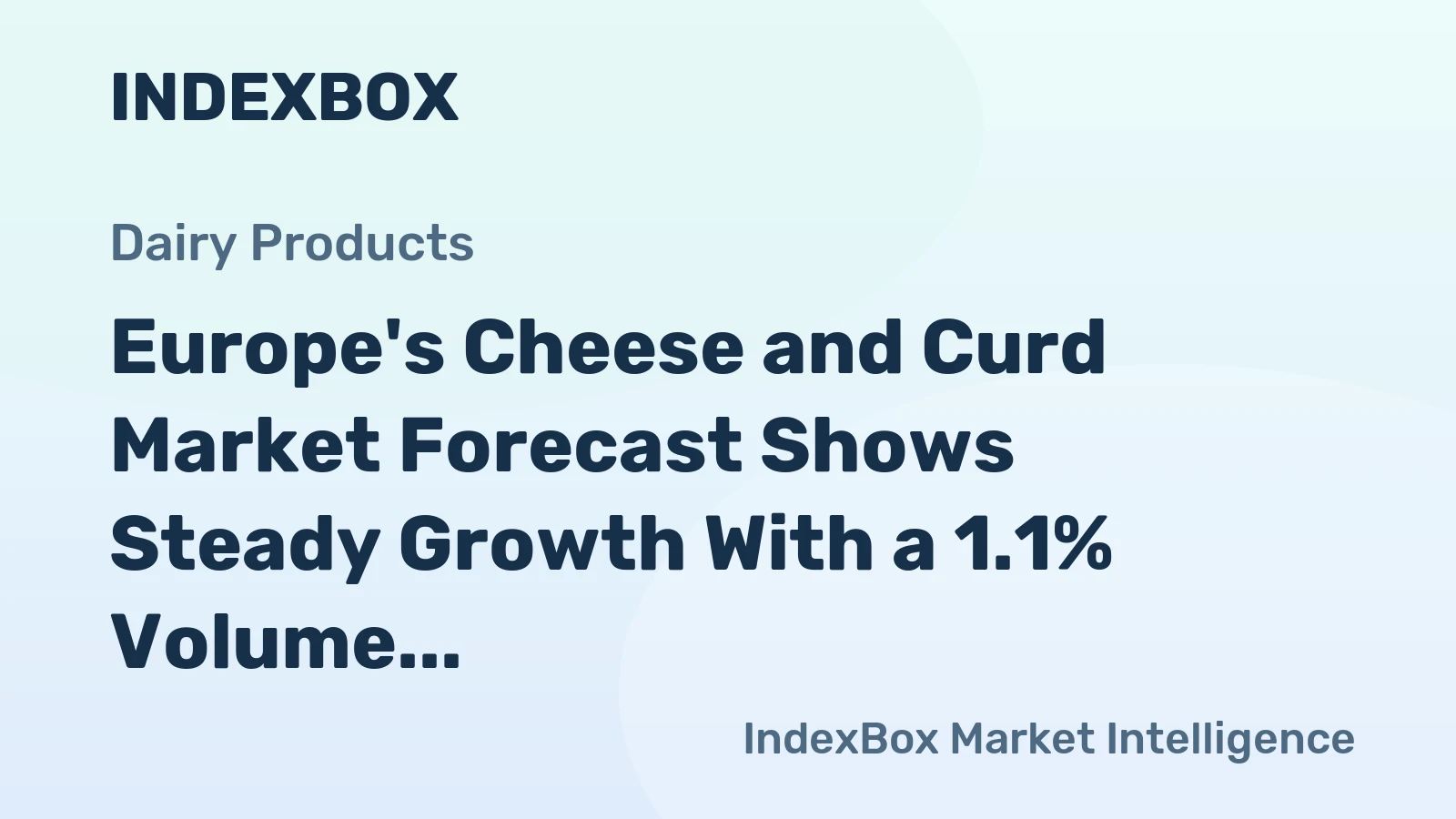 Europe's Cheese and Curd Market Forecast Shows Steady Growth With a 1.1% Volume CAGR