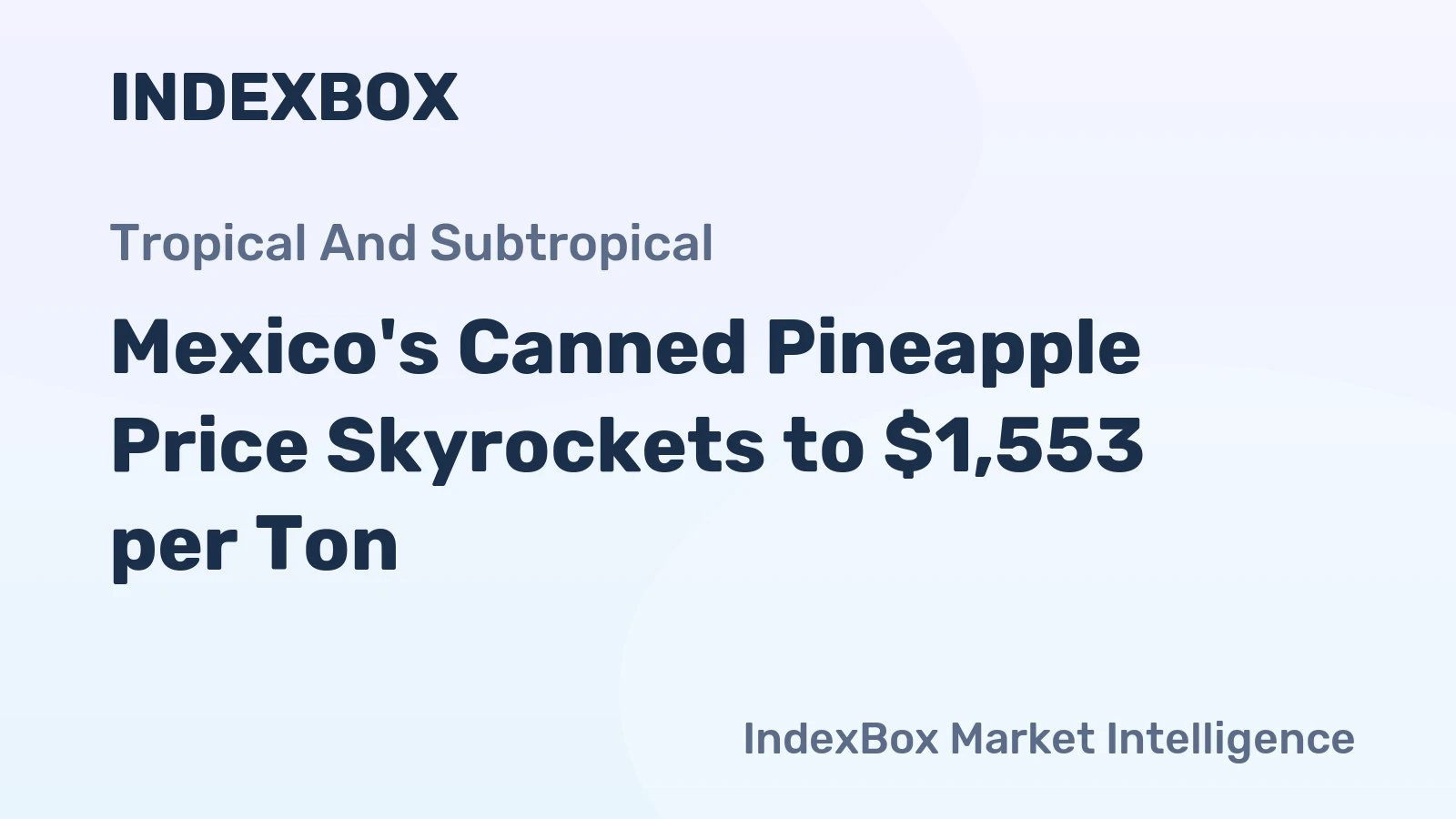 Mexico's Canned Pineapple Price Skyrockets to $1,553 per Ton