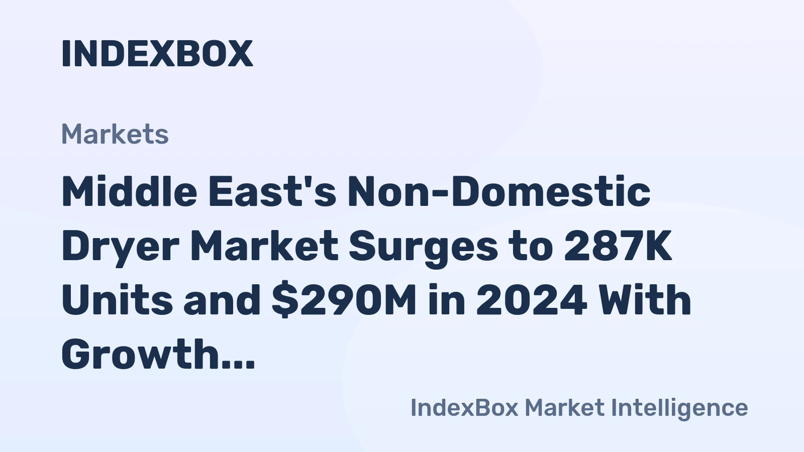 Middle East's Non-Domestic Dryer Market Surges to 287K Units and $290M in 2024 With Growth Projected to 350K Units and $406M by 2035