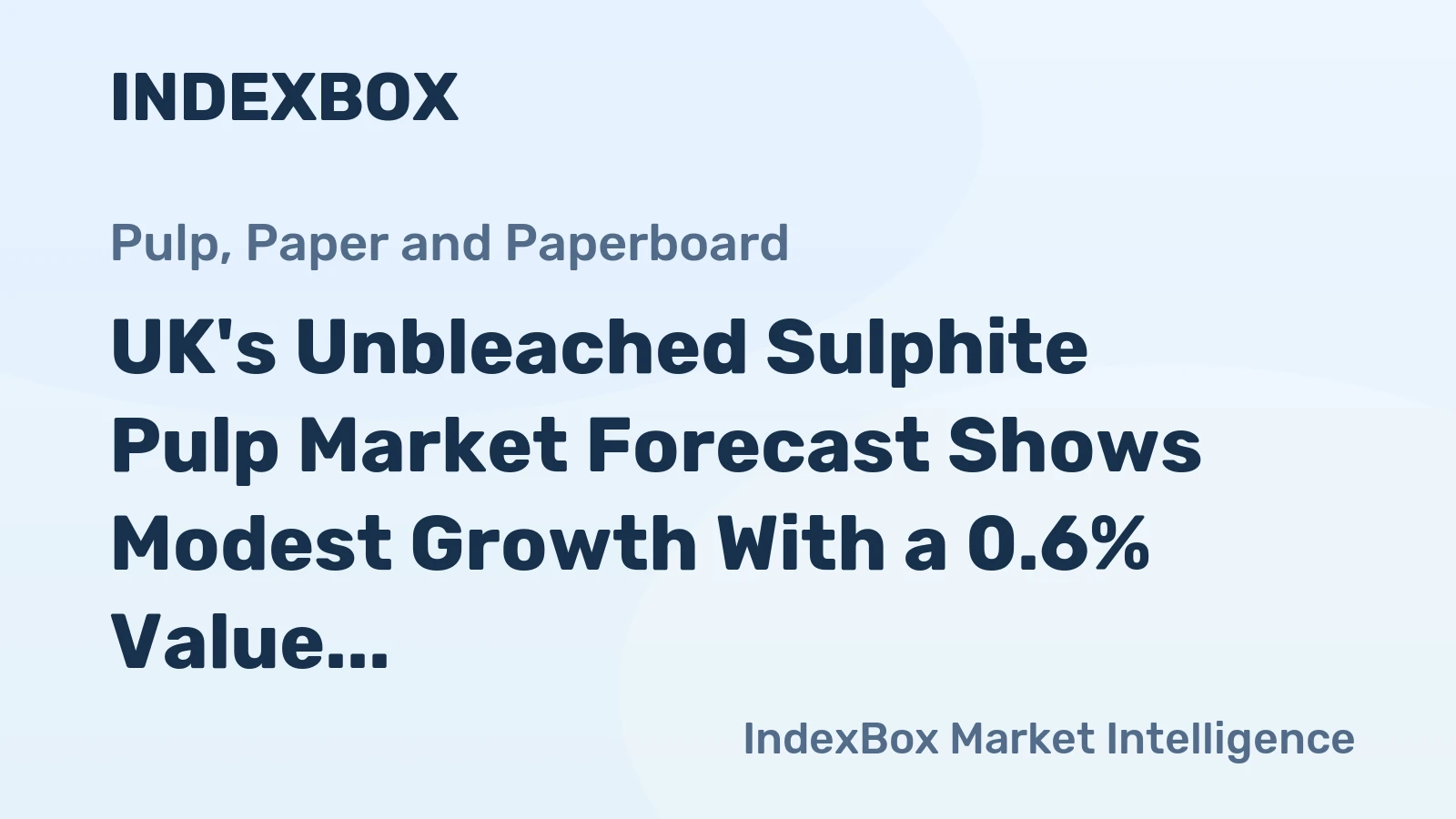UK's Unbleached Sulphite Pulp Market Forecast Shows Modest Growth With a 0.6% Value CAGR