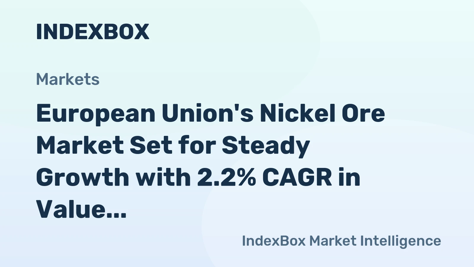 European Union's Nickel Ore Market Set for Steady Growth with 2.2% CAGR in Value