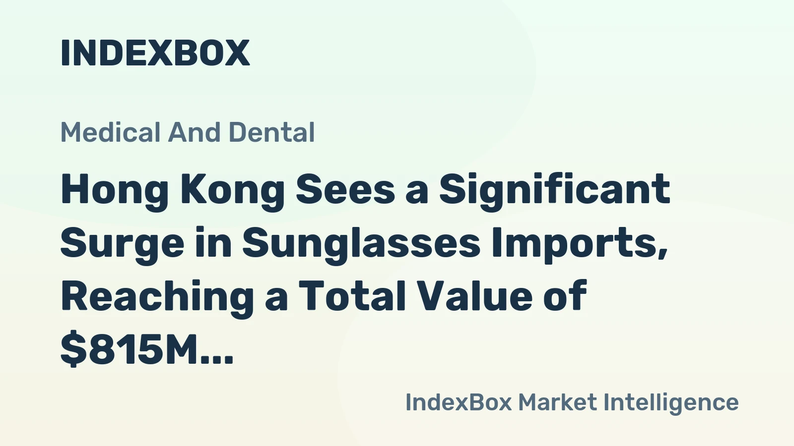 Hong Kong Sees a Significant Surge in Sunglasses Imports, Reaching a Total Value of $815M by 2023.
