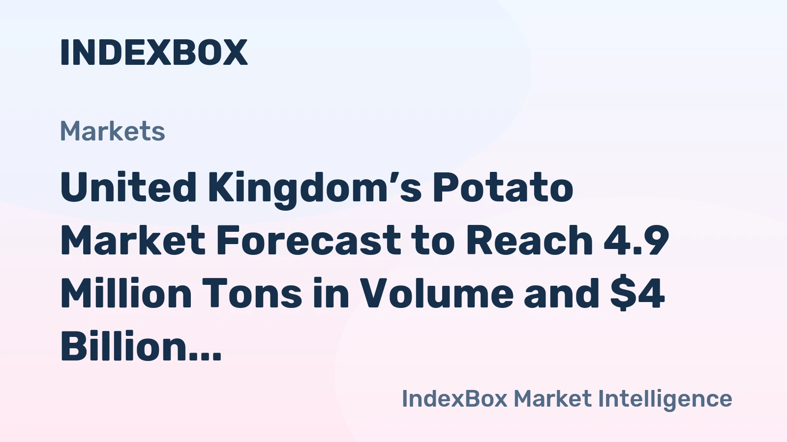 United Kingdom’s Potato Market Forecast to Reach 4.9 Million Tons in Volume and $4 Billion in Value