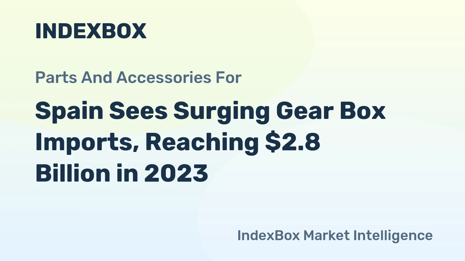 Spain Sees Surging Gear Box Imports, Reaching $2.8 Billion in 2023