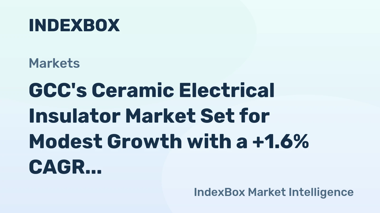 GCC's Ceramic Electrical Insulator Market Set for Modest Growth with a +1.6% CAGR in Value